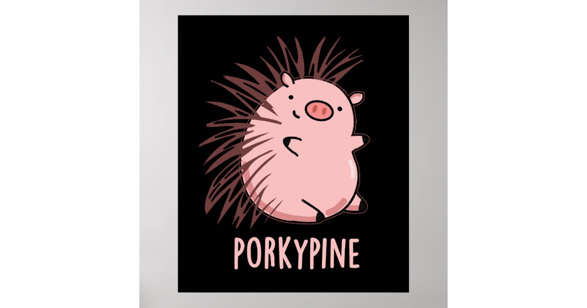 Porky-pine Funny Porcupine Pig Pun Dark BG Poster | Zazzle