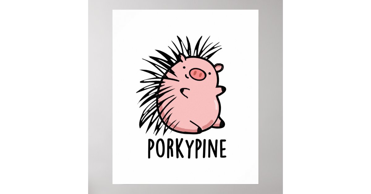 Porky-pine Funny Porcupine Pig Pun Poster | Zazzle