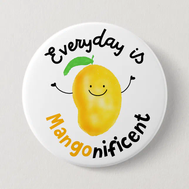 Positive Mango Pun - Everyday is Mangonificent Button | Zazzle