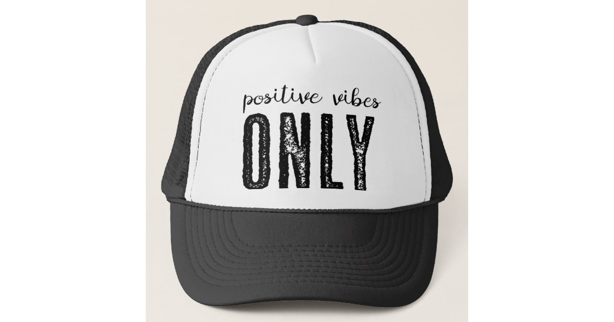 Positive Vibes Only - Trucker Hat | Zazzle