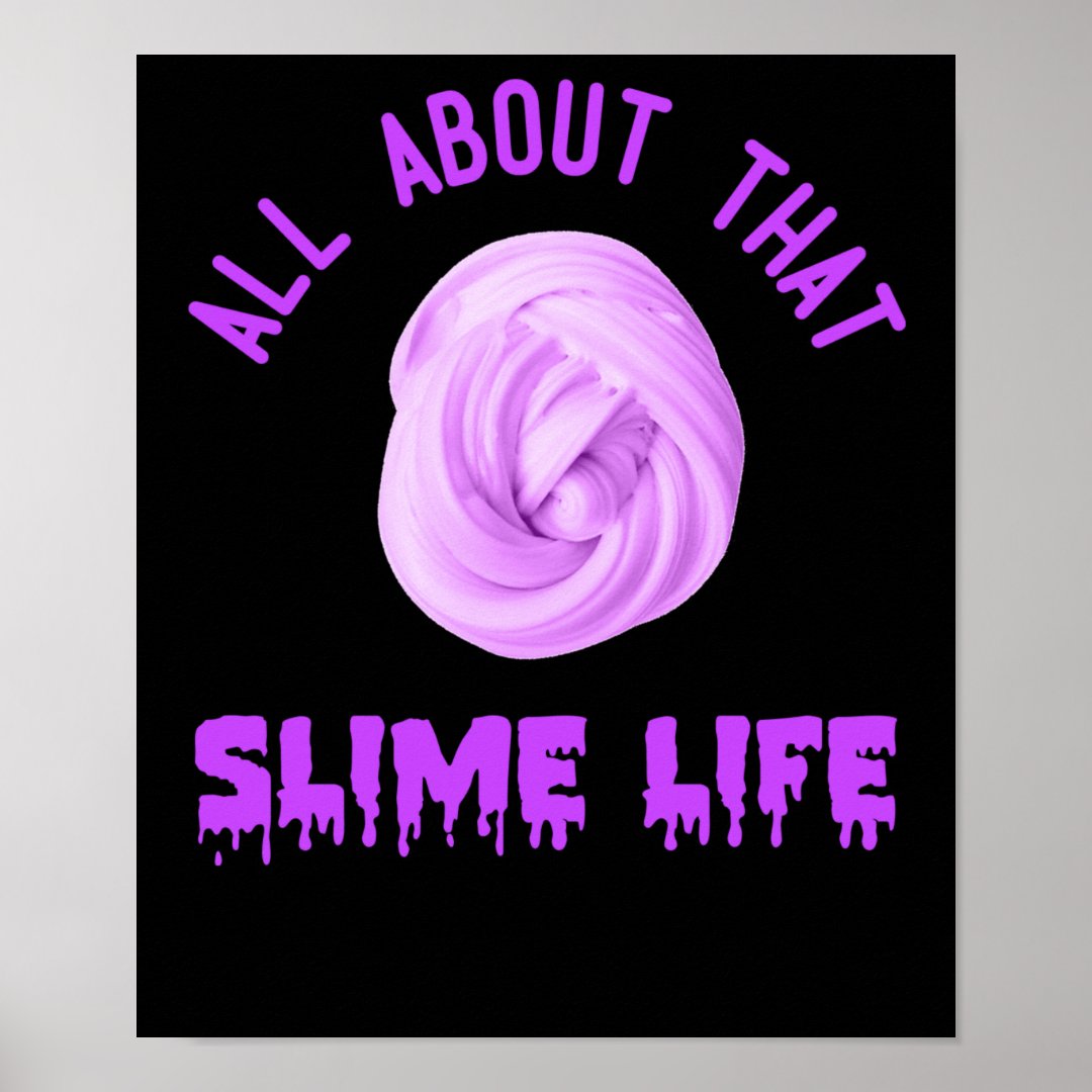 Poster All About That Slime Life Nice Design | Zazzle