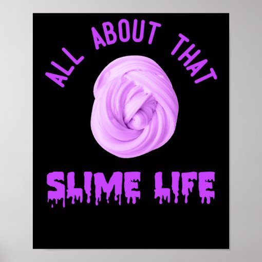 Poster All About That Slime Life Nice Design | Zazzle