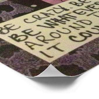 POSTER-BE CRAZY, BE STUPID, BE SILLY, BE WEIRD, POSTER | Zazzle