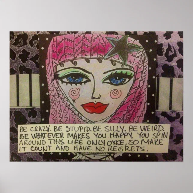 POSTER-BE CRAZY, BE STUPID, BE SILLY, BE WEIRD, POSTER | Zazzle