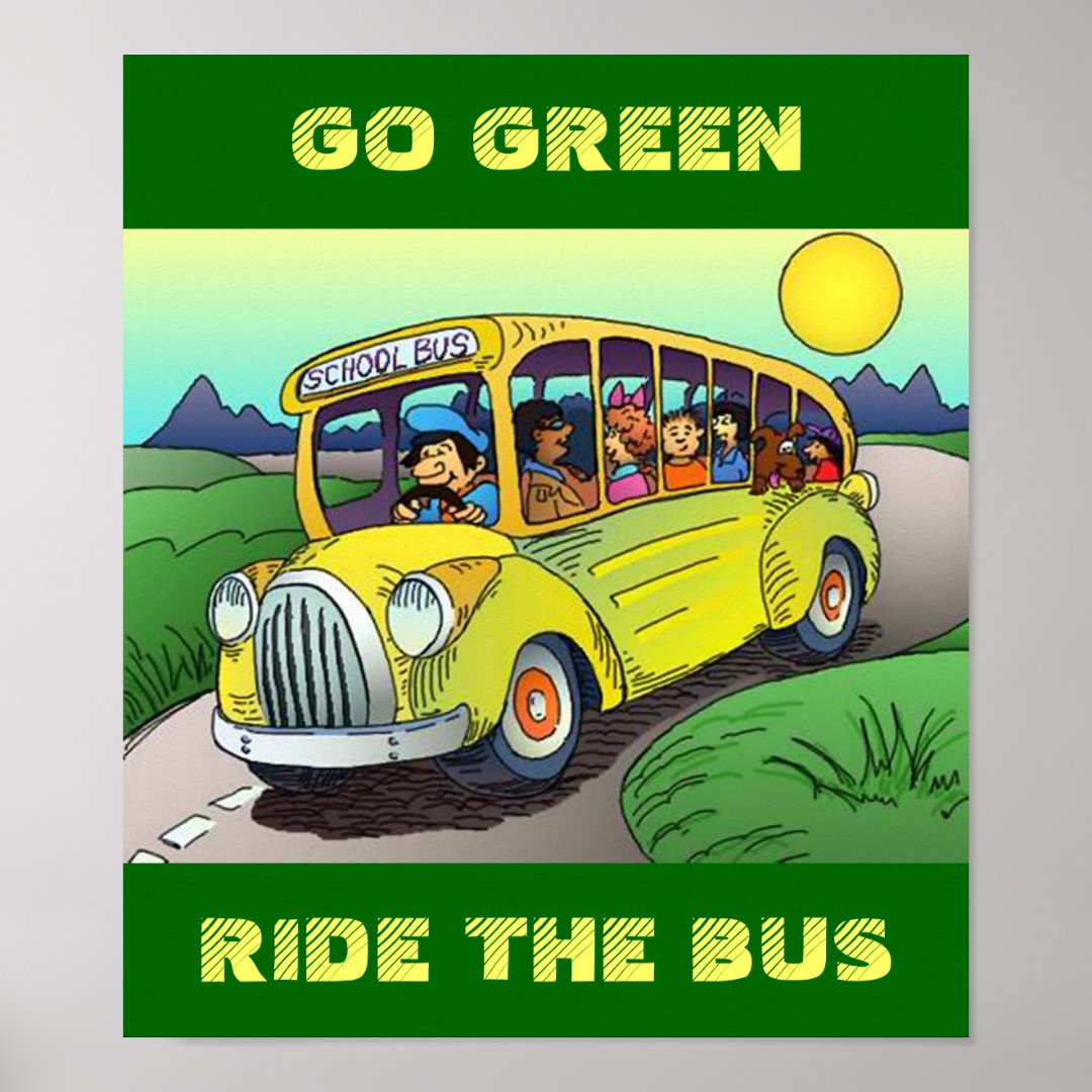 POSTER ~ GO GREEN RIDE THE SCHOOL BUS RIDE SHARE | Zazzle