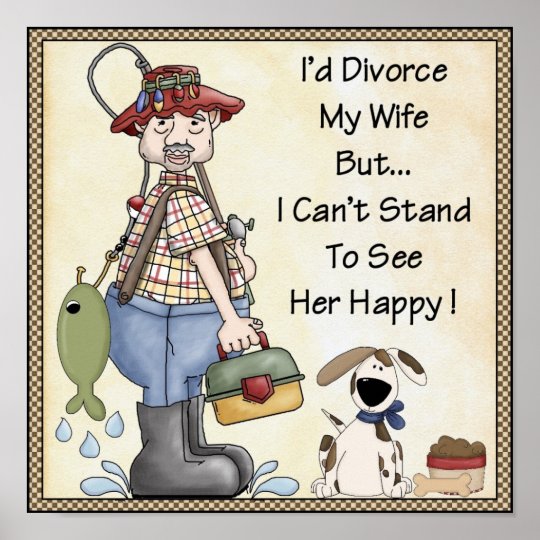 Poster-I'd Divorce my wife....Joke, Funny Poster | Zazzle.com