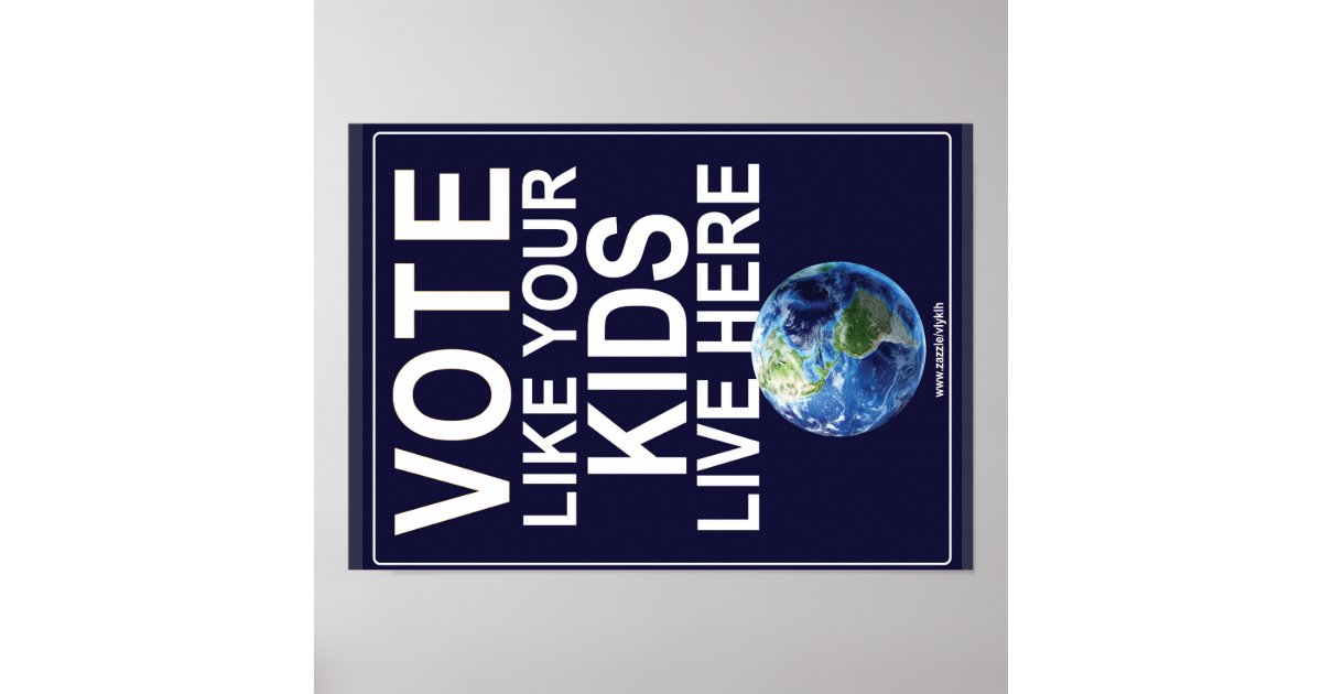 Poster - Vote Like Your Kids Live Here | Zazzle
