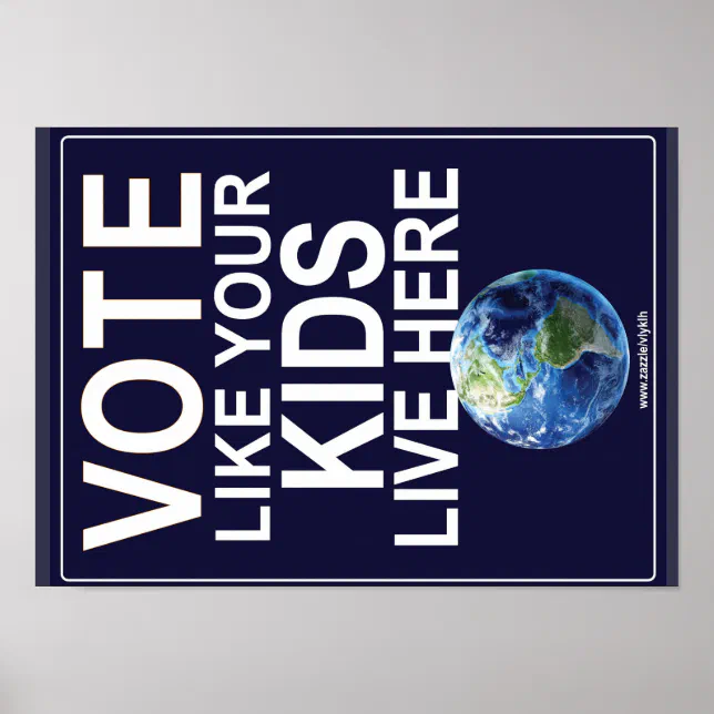 Poster - Vote Like Your Kids Live Here | Zazzle