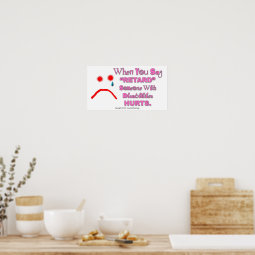 Poster - When You Say "Retard" Someone Hurts | Zazzle