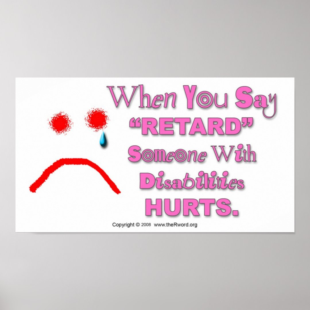 Poster - When You Say "Retard" Someone Hurts | Zazzle