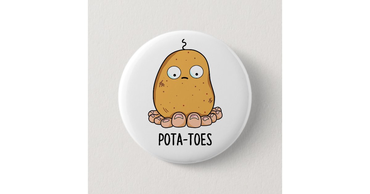 Pota-toes Cute Potato With Toes Pun Button | Zazzle