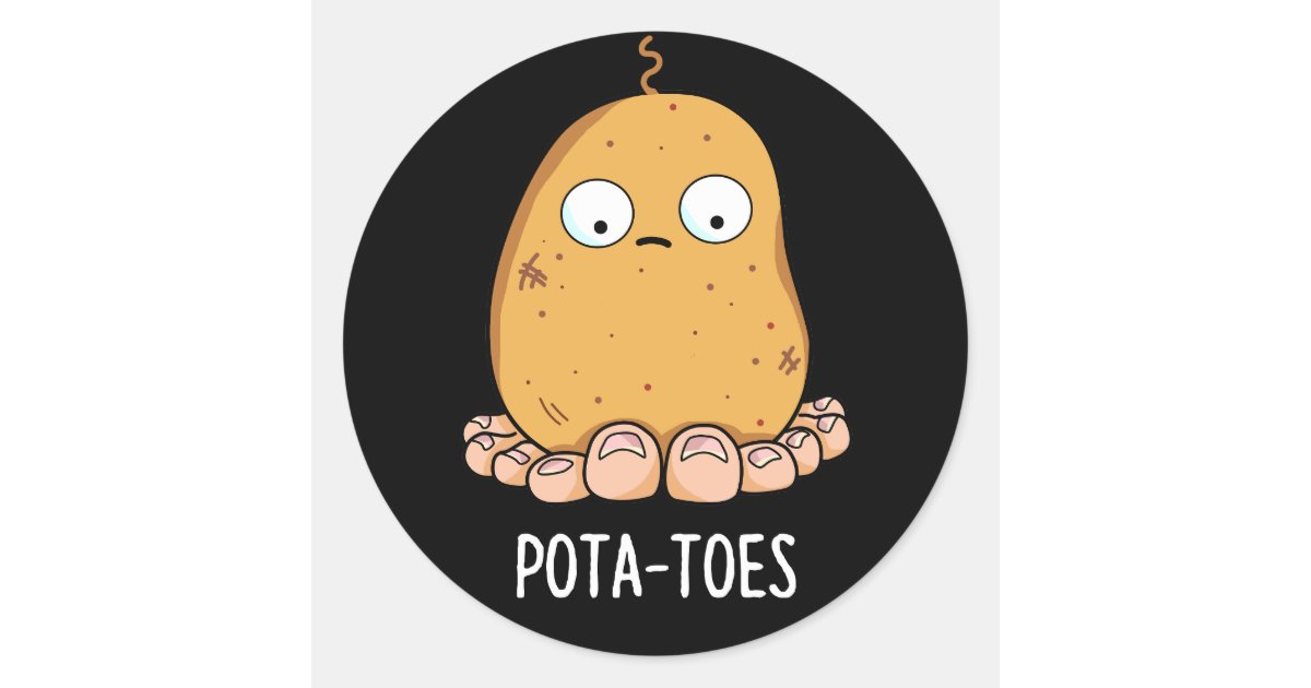 Pota-toes Funny Potato With Toes Pun Dark BG Classic Round Sticker | Zazzle
