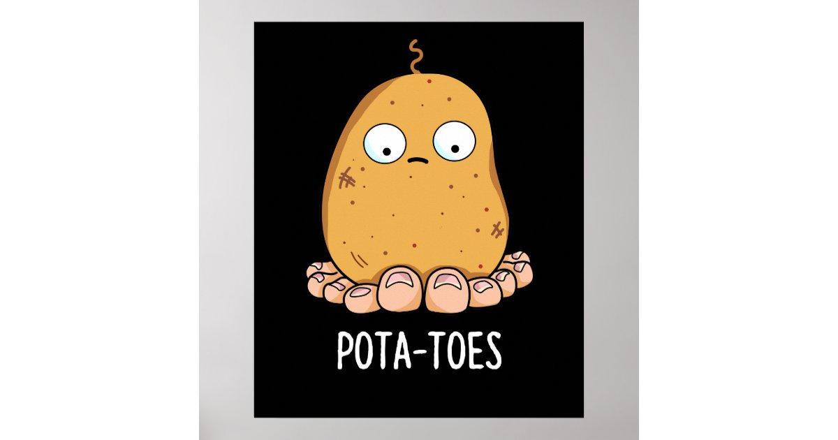 Pota-toes Funny Potato With Toes Pun Dark BG Poster | Zazzle