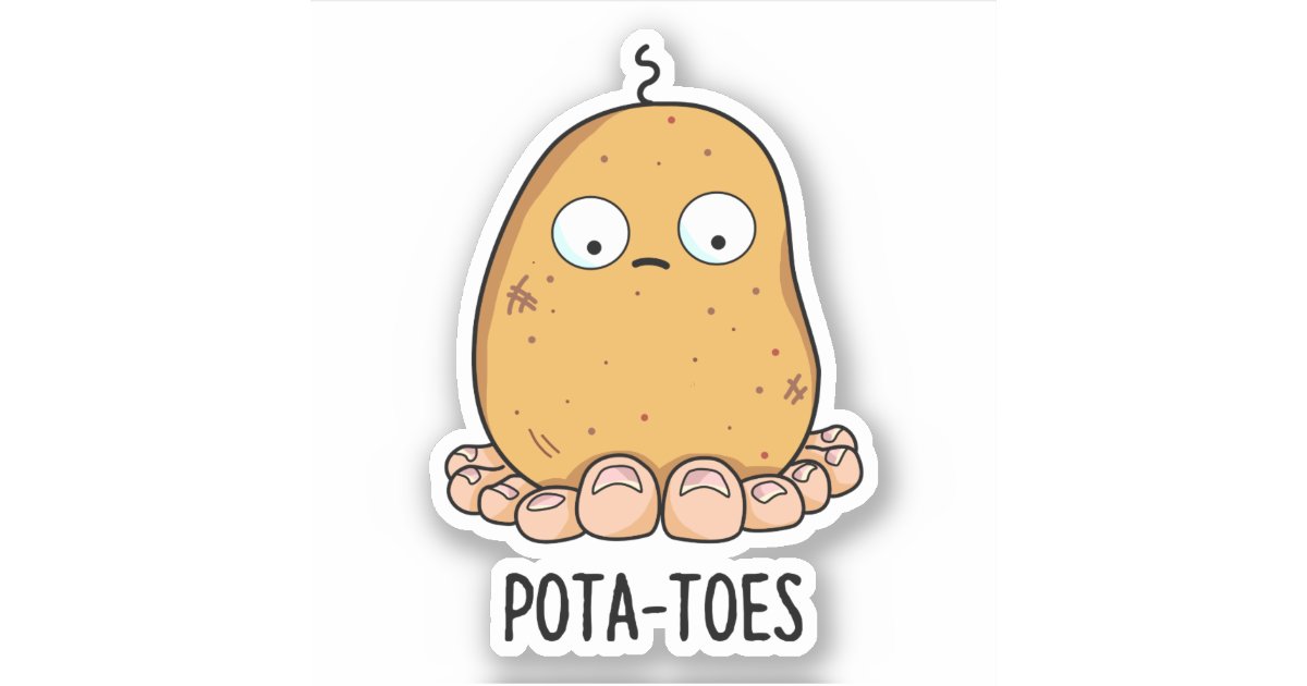 Pota-toes Funny Potato With Toes Pun Sticker | Zazzle
