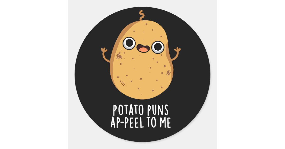Potato Puns A-peel To Me Funny Potato Pun Dark BG Classic Round Sticker ...