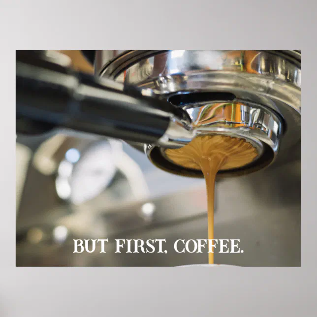 Pouring Espresso Coffee Machine But First, Coffee Poster | Zazzle