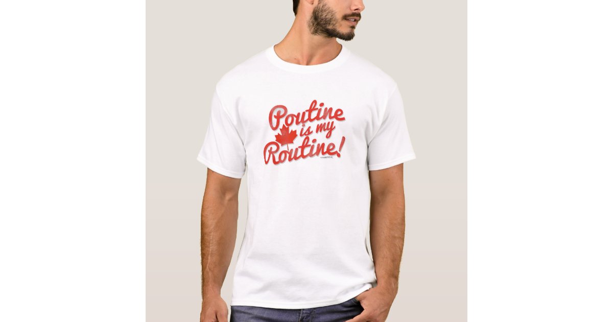 Poutine is my Routine T-Shirt | Zazzle