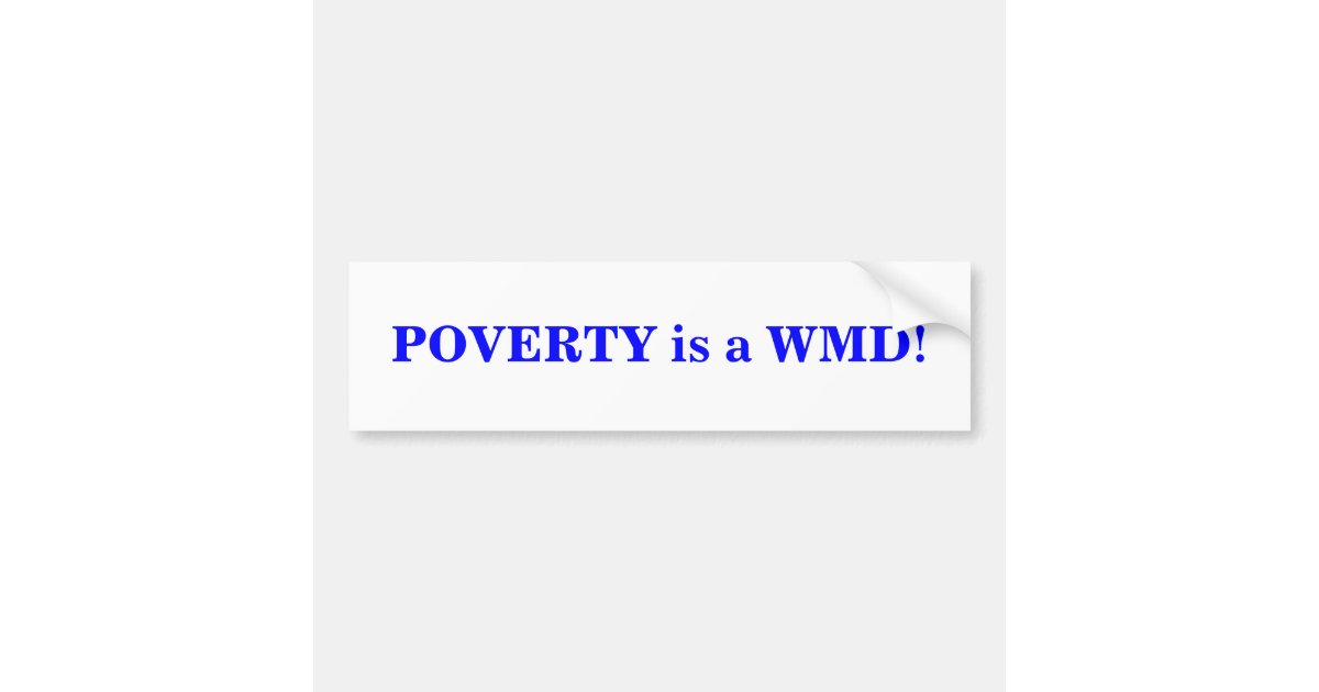 POVERTY is a WMD! BUMPER STICKER | Zazzle