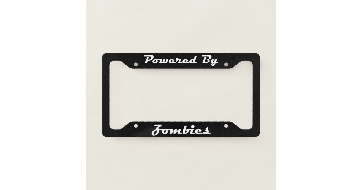 Powered By Zombies License Plate Frame | Zazzle