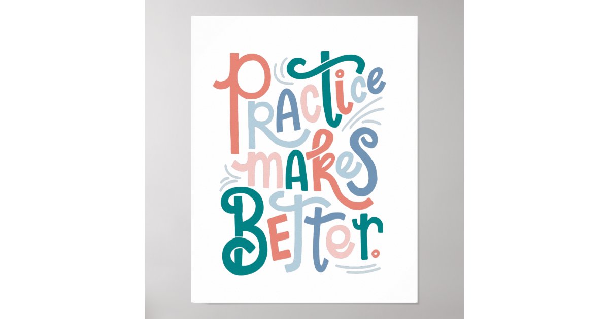 Practice Makes Better Poster | Zazzle Practice Makes Better Poster | Zazzle