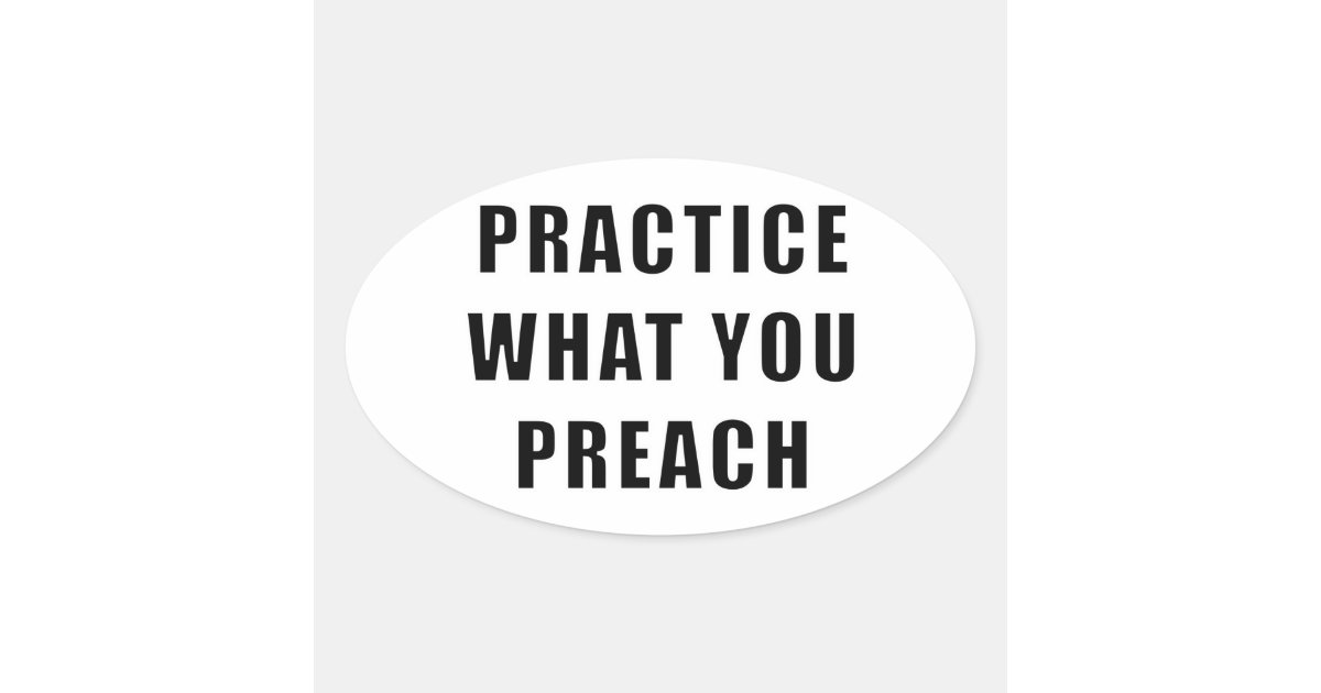 Practice What You Preach Oval Sticker | Zazzle