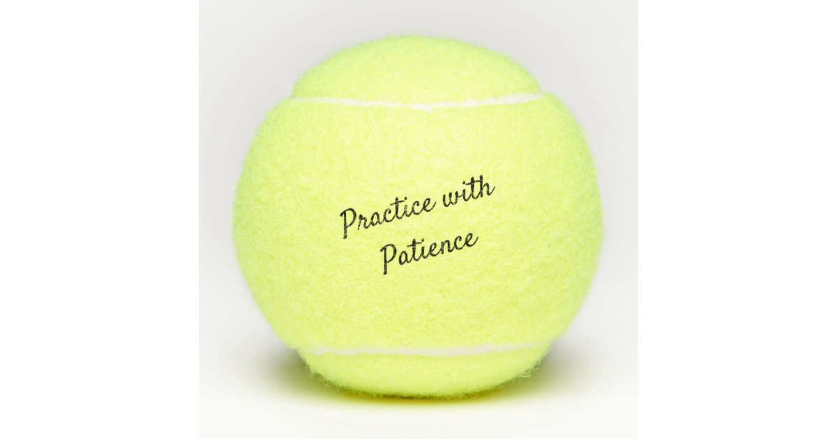 Practice with Patience Tennis Balls | Zazzle