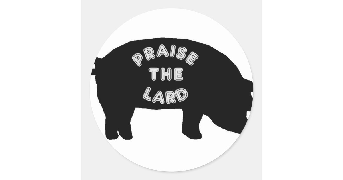 Praise the Lard Classic Round Sticker | Zazzle