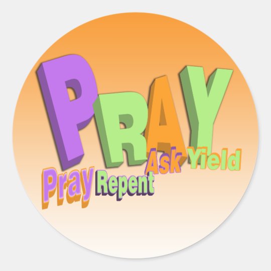 PRAY ACRONYM - PRAY REPENT ASK YIELD CLASSIC ROUND STICKER | Zazzle.com