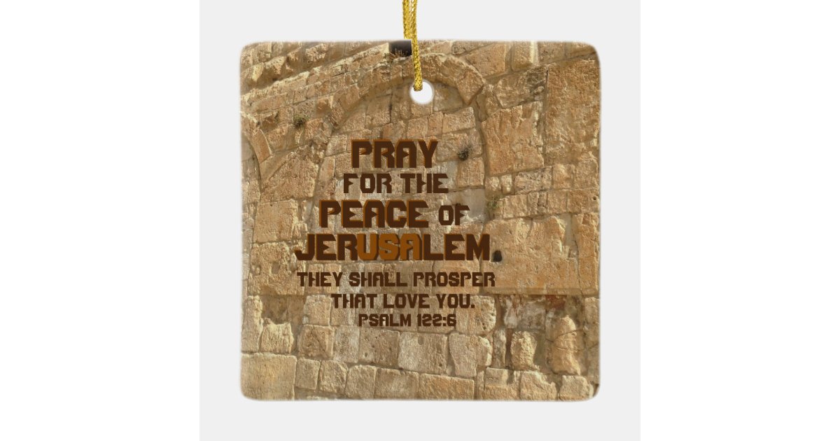 Pray for the Peace of Jerusalem, Psalm 122:6 Ceramic Ornament | Zazzle
