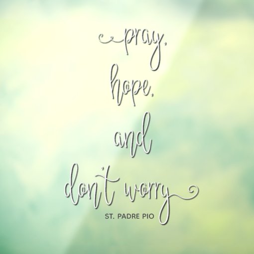 Pray Hope And Dont Worry St Padre Pio Religious Window Cling Zazzle