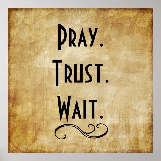 Pray Trust Wait Poster | Zazzle.com