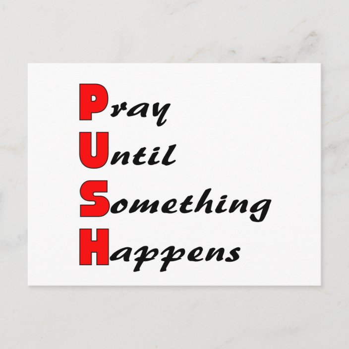Pray until something happens, PUSH Postcard | Zazzle.com