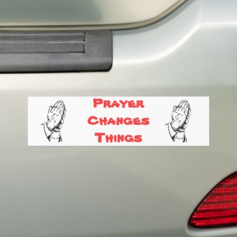 Prayer Changes Things Bumper Sticker | Zazzle