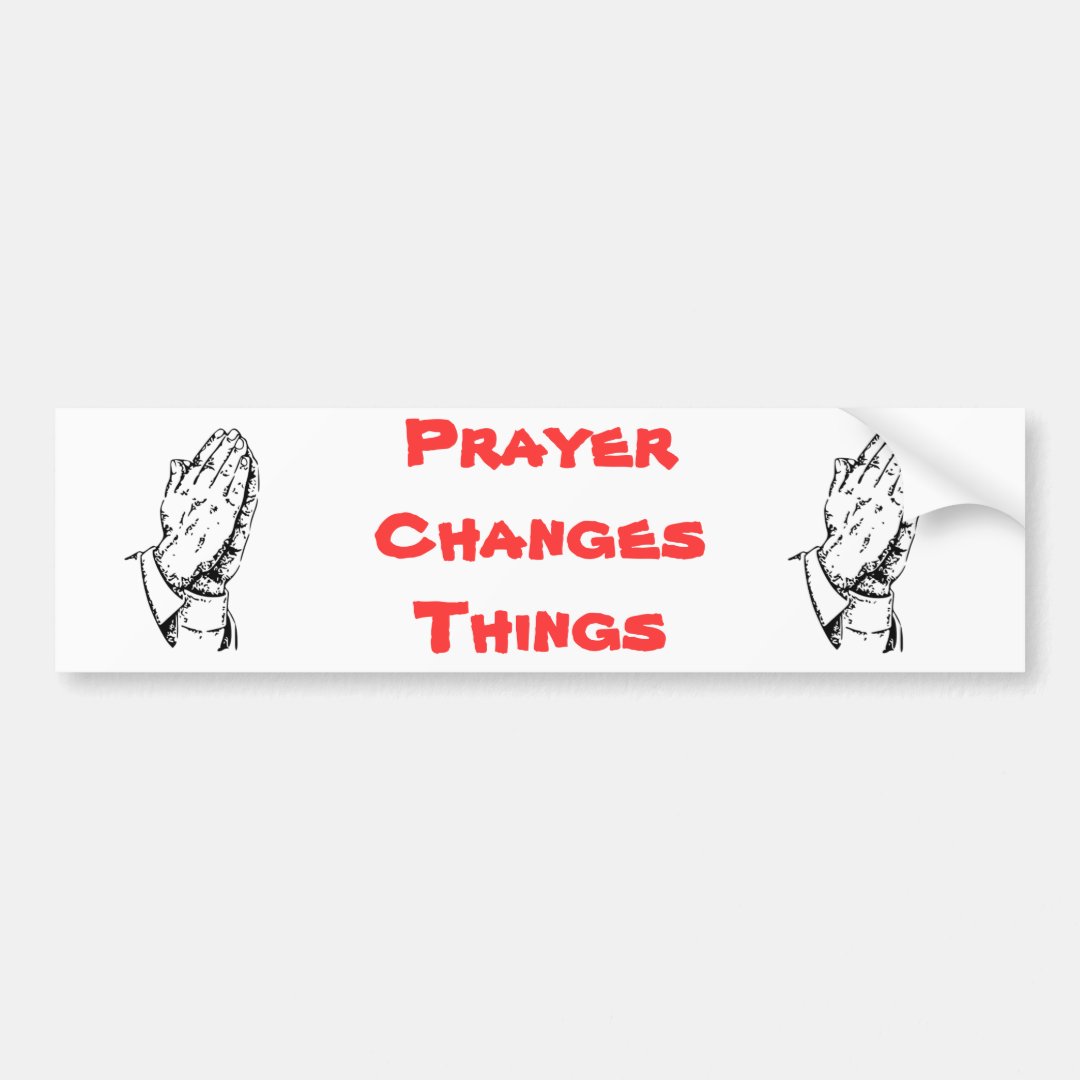 Prayer Changes Things Bumper Sticker | Zazzle