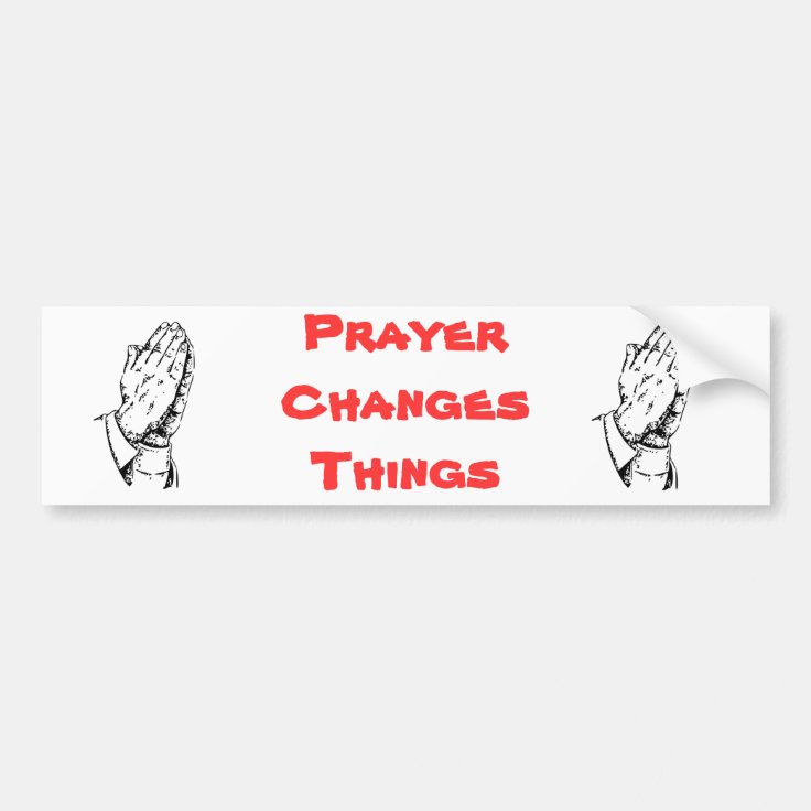 Prayer Changes Things Bumper Sticker | Zazzle