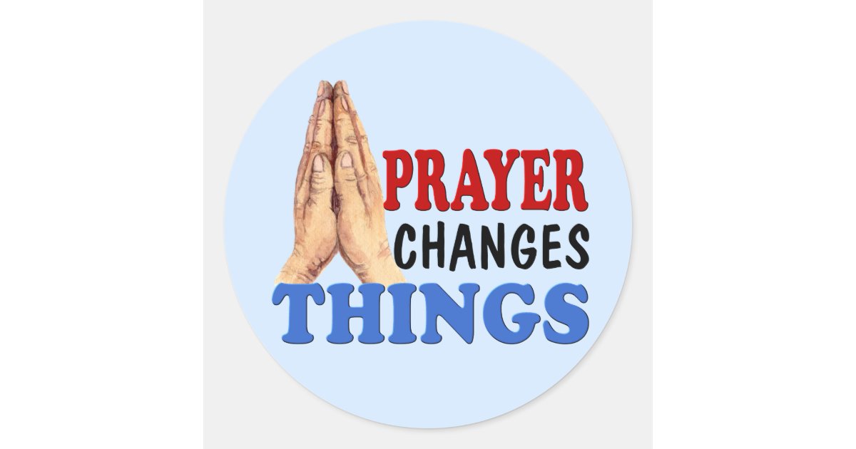 PRAYER CHANGES THINGS CLASSIC ROUND STICKER | Zazzle