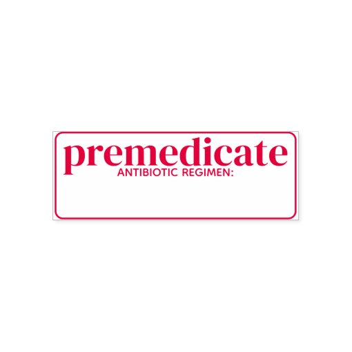 Premedicate Antibiotic Prophylaxis Custom Dental Self-inking Stamp | Zazzle