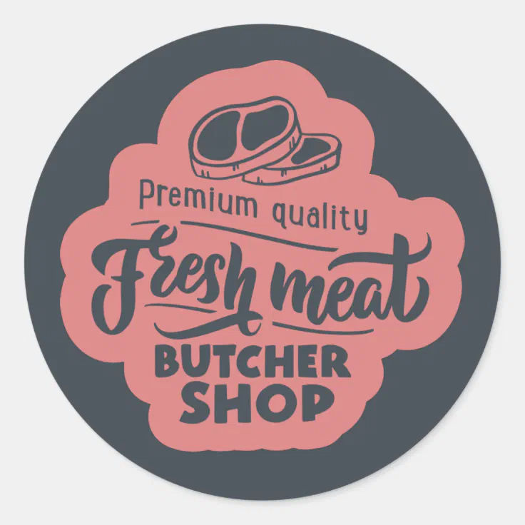 premium quality butcher shop meat classic round sticker | Zazzle