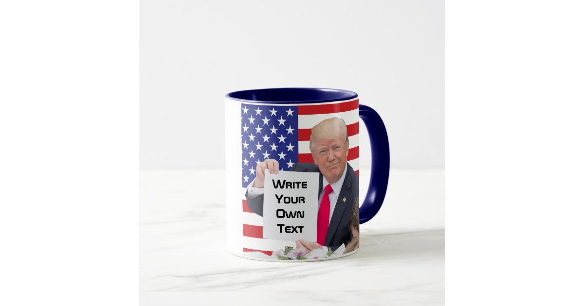 President Donald Trump - Write Your Own Text Mug | Zazzle