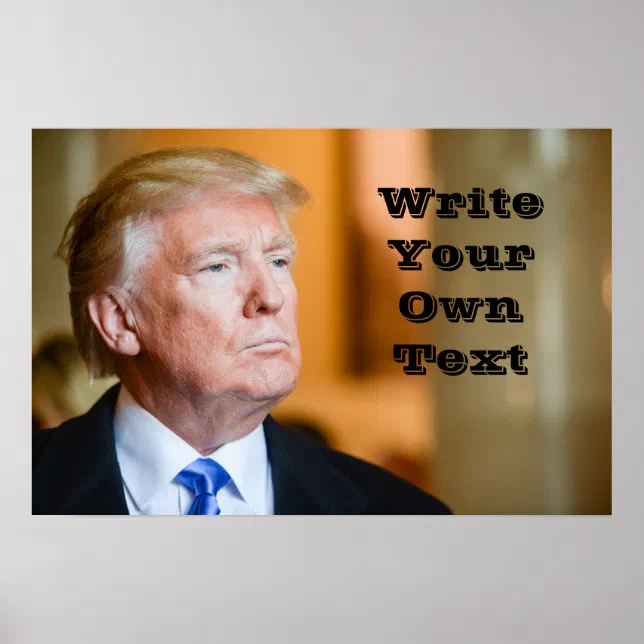 President Donald Trump - Write Your Own Text Poster | Zazzle