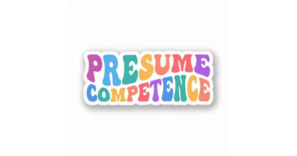 Presume Competence, Autism Awareness, Special Ed Sticker | Zazzle