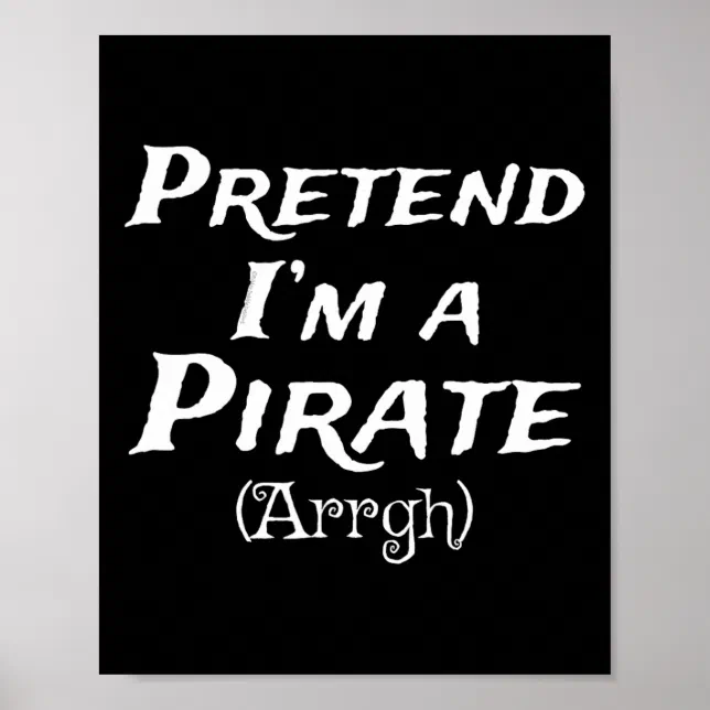 Pretend I'm A Pirate Arrgh Costume Party Halloween Poster | Zazzle