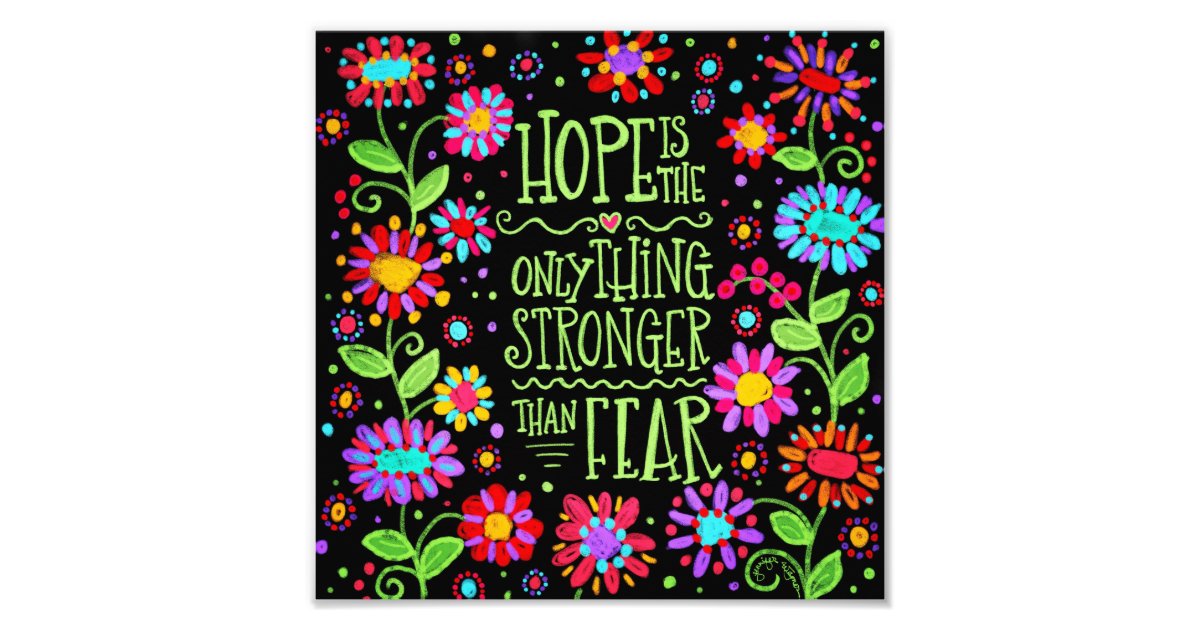 Pretty Fun Floral Hope is Stronger than Fear Photo Print | Zazzle
