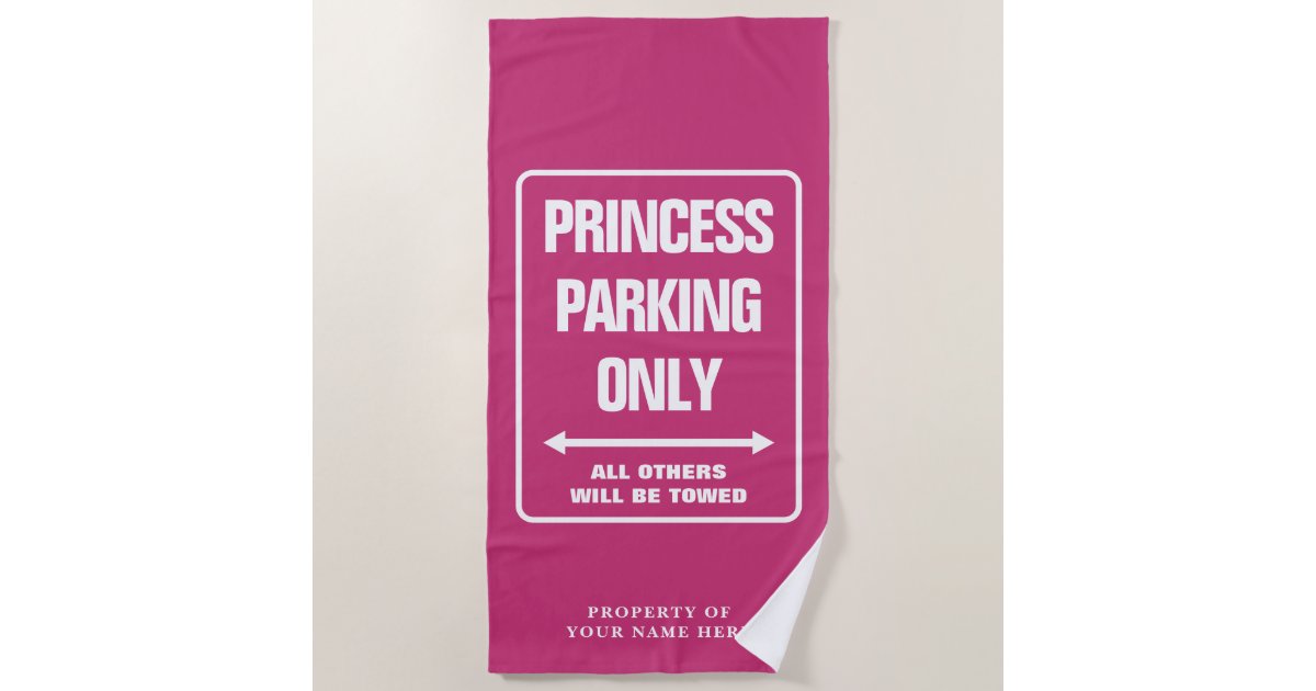 Princess parking only sign funny pink custom name beach towel | Zazzle
