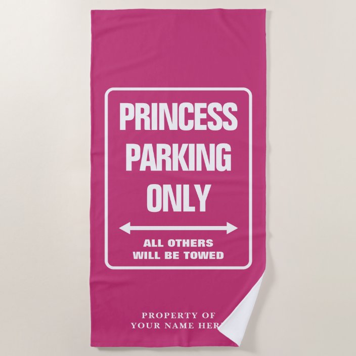 Princess parking only sign funny pink custom name beach towel | Zazzle.com