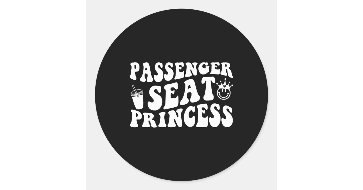 Princess Seat Passenger Friend Princess Passenger Classic Round Sticker ...