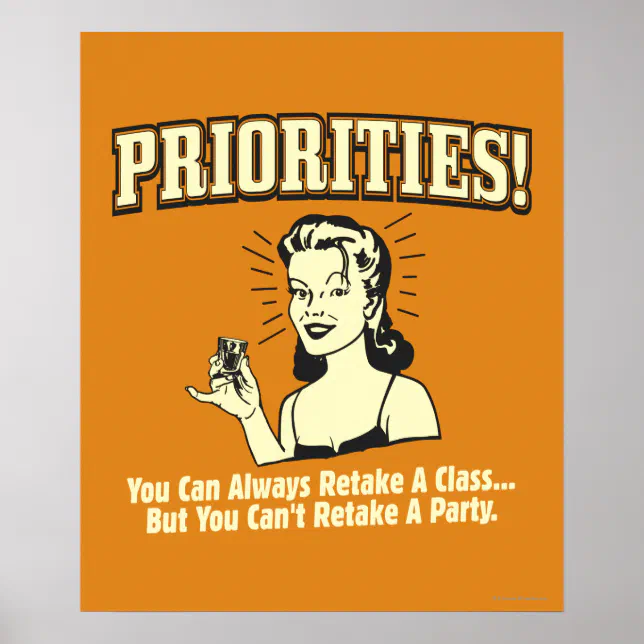 Priorities: You Can Always Retake a Class Poster | Zazzle