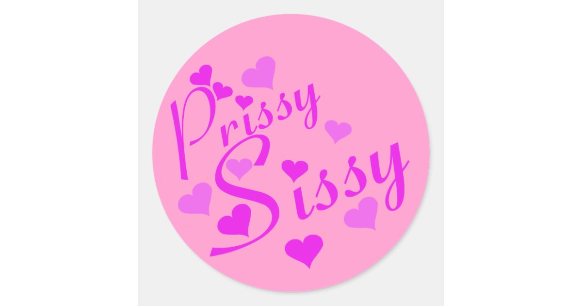Prissy Sissy Classic Round Sticker | Zazzle.com