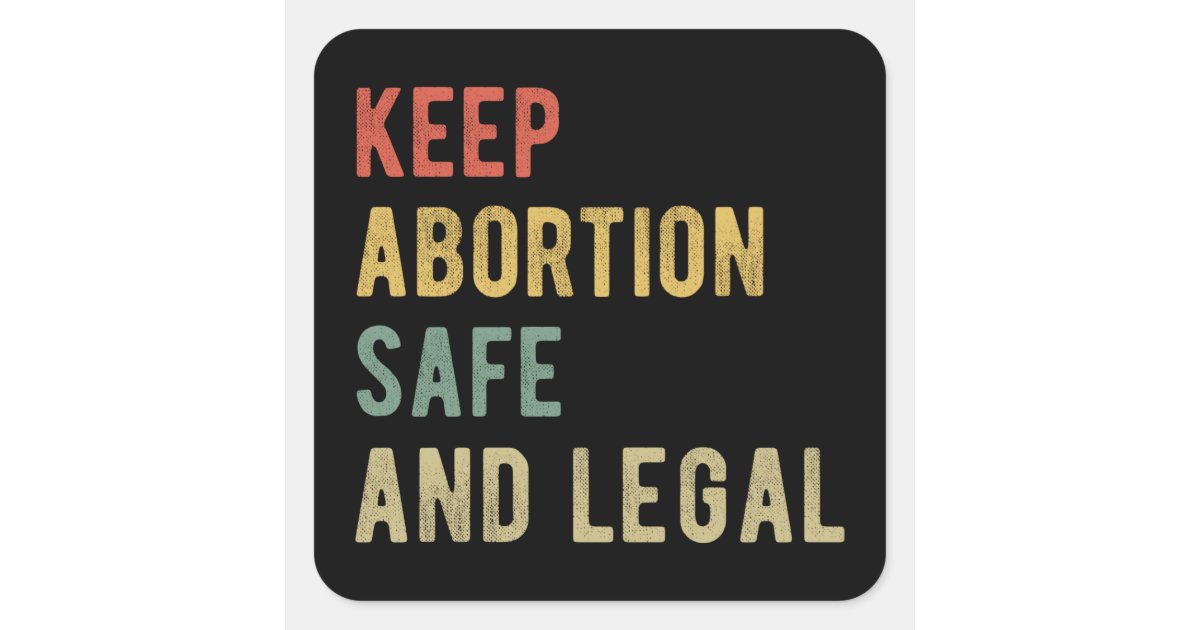 Pro Abortion - Keep Abortion Safe And Legal I Square Sticker | Zazzle