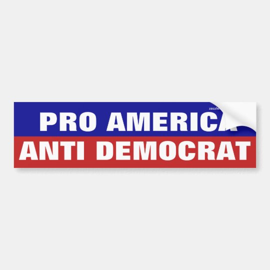 Pro America Anti Democrat Bumper Sticker | Zazzle.com